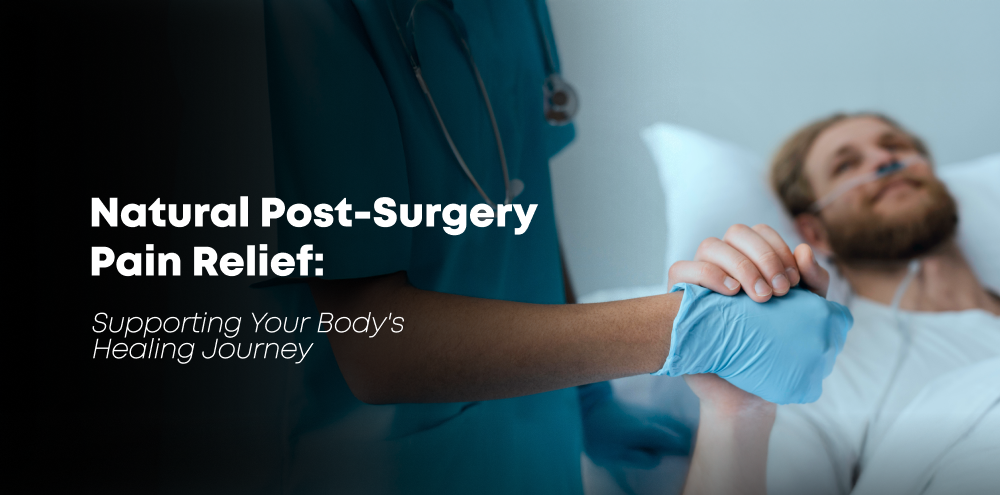 Natural Post-Surgery Pain Relief: How to Soothe Discomfort and Support ...